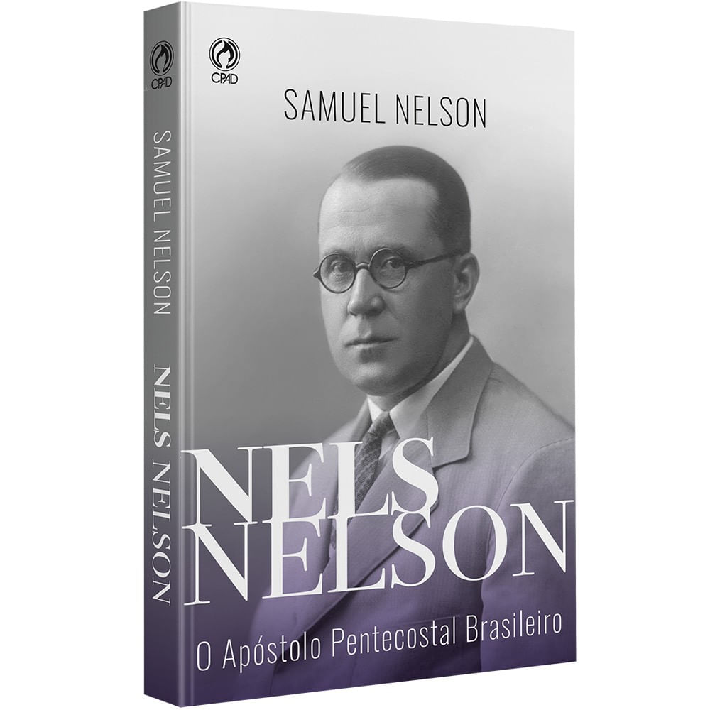 Nels Nelson - O Apóstolo Pentecostal Brasileiro - Samulel Nelson - CPAD ...